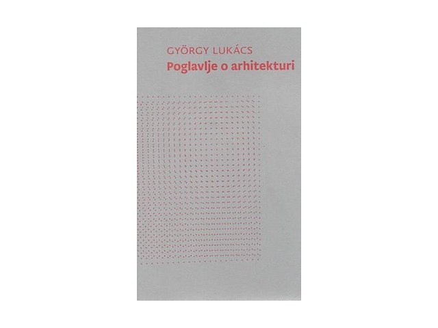 Poglavlje o arhitekturi - Gyorgy Lukacs