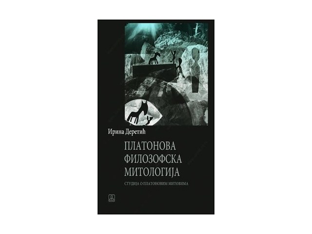 Platonova filozofska mitologija - Irina Deretić