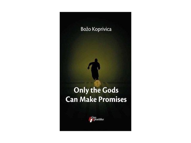 Only the Gods Can Make Promises - Božo Koprivica