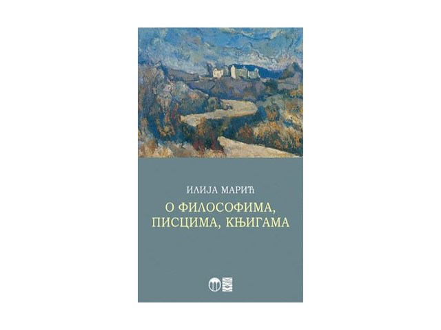 O filosofima, piscima, knjigama - Ilija Marić