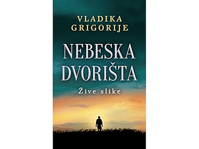 Nebeska dvorišta : žive slike - vladika Grigorije