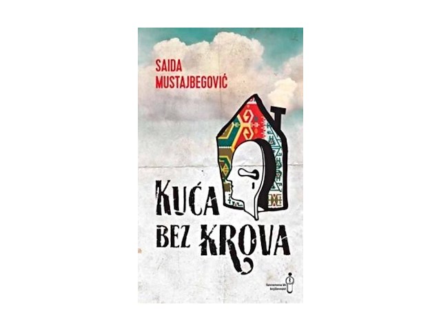 Kuća bez krova - Saida Mustajbegović