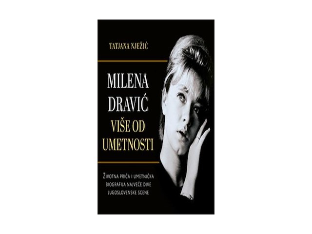 Milena Dravić – Više od umetnosti - Tatjana Nježić