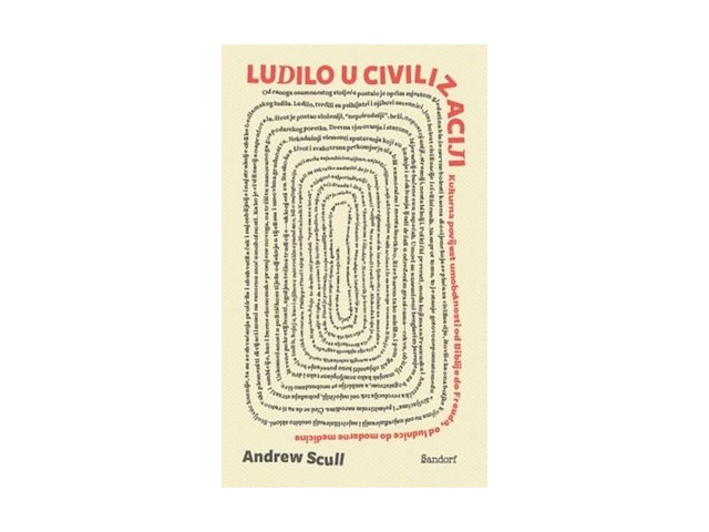 Ludilo u civilizaciji - Andrew Scull