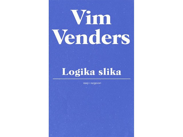 Logika slika : eseji i razgovori - Vim Venders