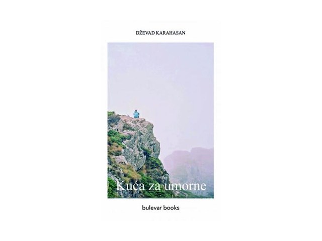 Kuća za umorne - Dževad Karahasan