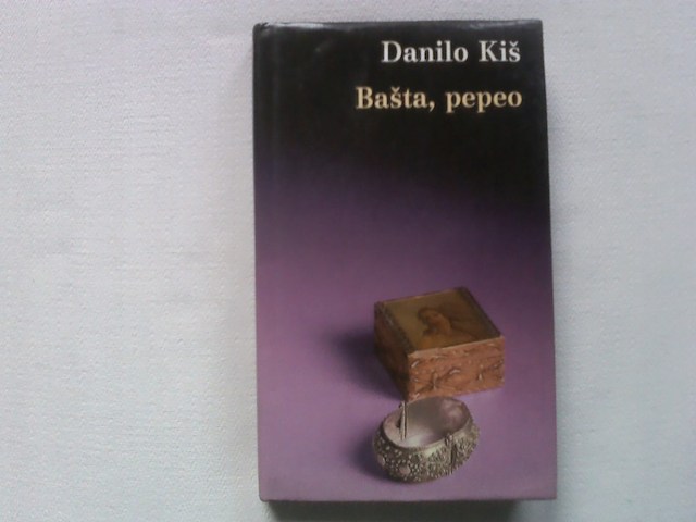 Danilo Kiš - Bašta, pepeo