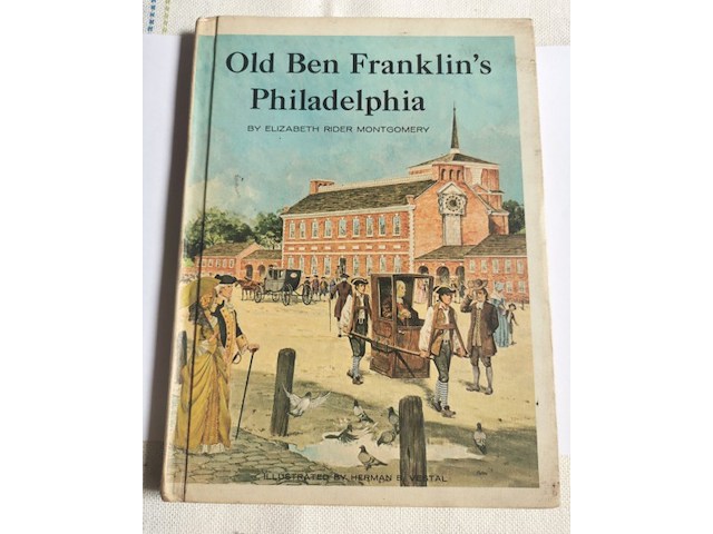 Old Ben Franklin`s Philadelphia - Elizabeth Rider