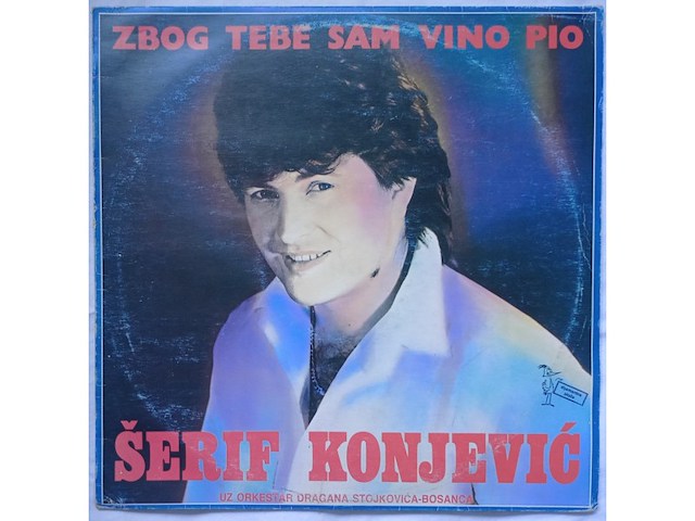 SERIF  KONJEVIC  -  ZBOG TEBE SAM VINO PIO