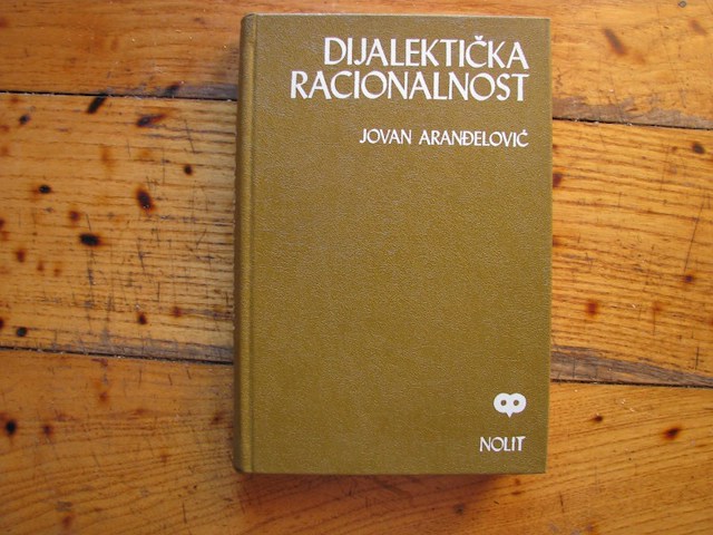 JOVAN ARANDJELOVIĆ - DIJALEKTIČKA RACIONALNOST