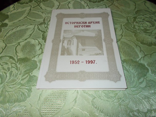 Istorijski arhiv Negotin 1952-1997 - monografija