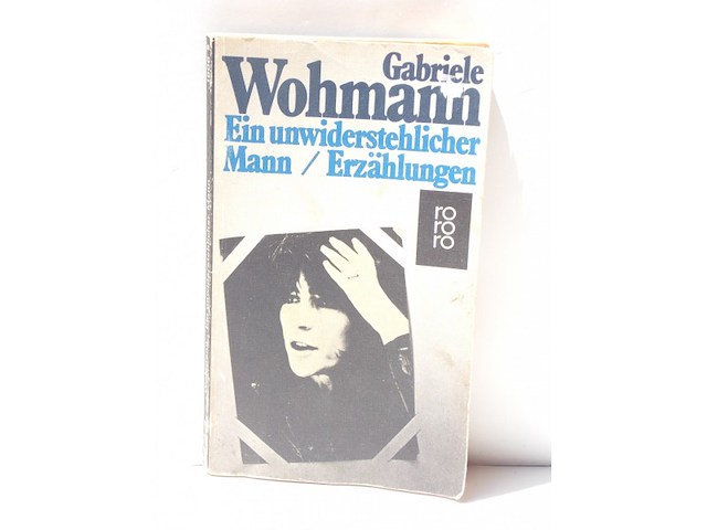 Gabriele Wohmann - Ein unwiderstehlicher Mann - Erzahlu