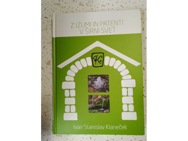 Z izumi in patenti v širni svet - Ivan Stanislav Klaneč