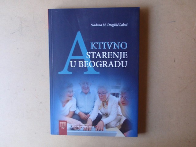 Slađana Dragišić Labaš - AKTIVNO STARENJE U BEOGRADU