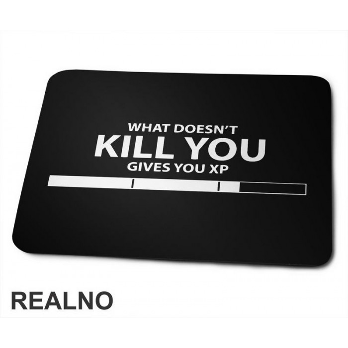 WHAT DOESN'T KILL YOU GIVES YOU XP - GAMES - PODLOGA ZA MIŠ