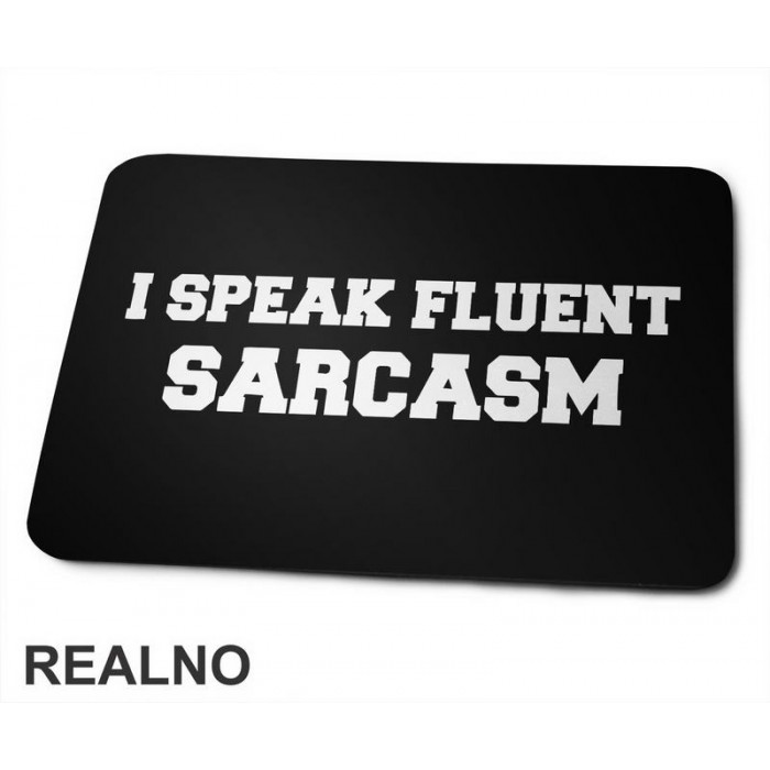 I SPEAK FLUENT SARCASM - HUMOR - PODLOGA ZA MIŠ