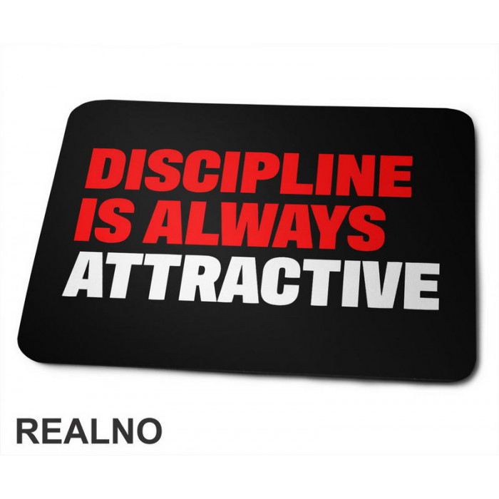 DISCIPLINE IS ALWAYS ATTRACTIVE - MOTIVATION - QUOTES - PODLOGA ZA MIŠ