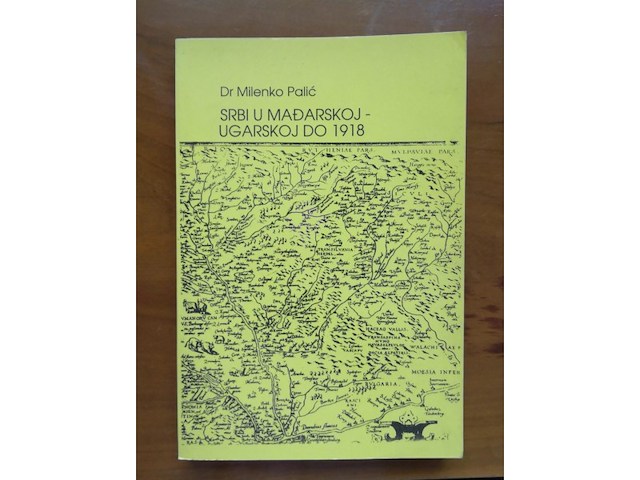 Srbi u Madjarskoj-Ugarskoj do 1918 Dr Milenko Palić