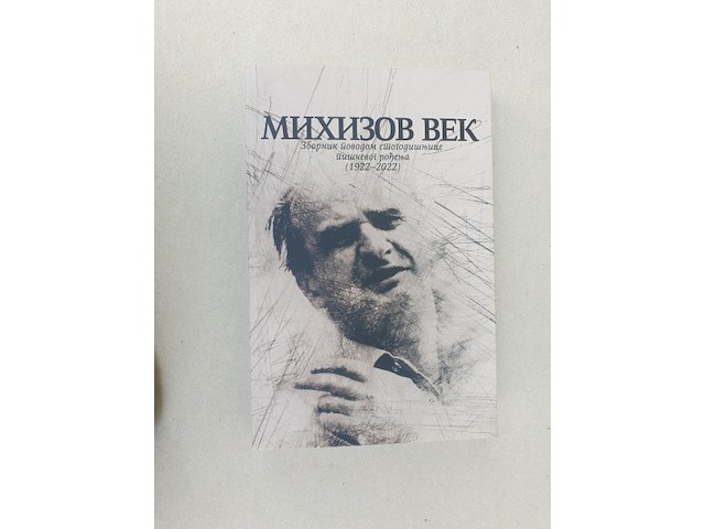 Mihizov Vek 1922 - 2022, Uredio: Vladan Bajceta