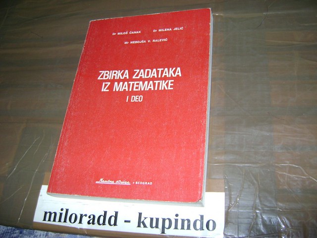 Zbirka zadataka iz matematike I deo Miloš Čanak