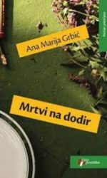Mrtvi Na Dodir Od Ana Marija Grbić