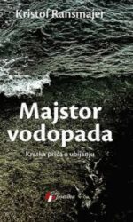 Majstor Vodopada: Kratka Priča O Ubijanju Od Kristof Ransmajer