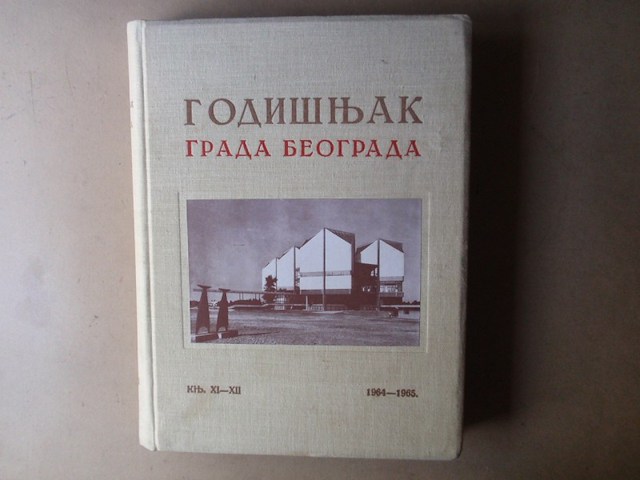 GODIŠNJAK GRADA BEOGRADA XI - XII  / 1964 - 1965