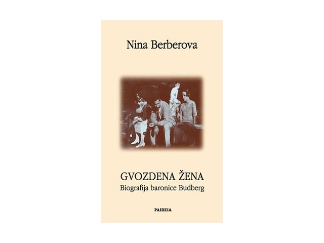 Gvozdena žena. Biografija baronice Budberg - Nina Berberova