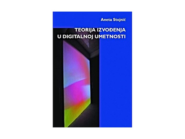 Teorija izvođenja u digitalnoj umetnosti - Aneta Stojnić