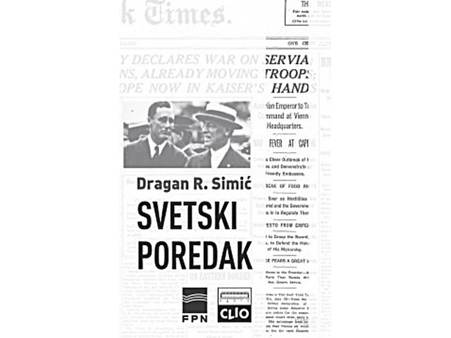 Svetski poredak : politika Vudroa Vilsona i Frenklina Delana Ruzvelta : ogled (meki povez) - Dragan R. Simić