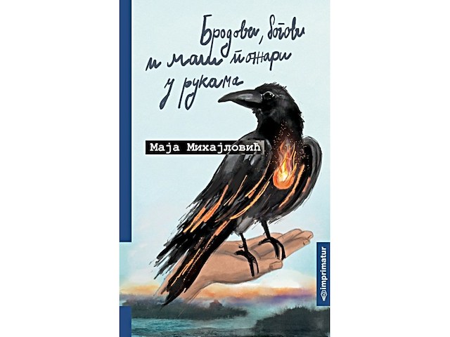 Brodovi, bogovi i mali požari u rukama - Maja Mihajlović