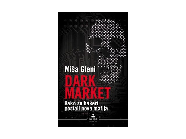 Darkmarket : kako su hakeri postali nova mafija - Miša Gleni