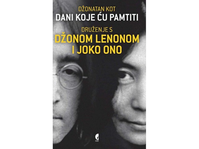 Dani koje ću pamtiti : druženje s Džonom Lenonom i Joko Ono - Džonatan Kot