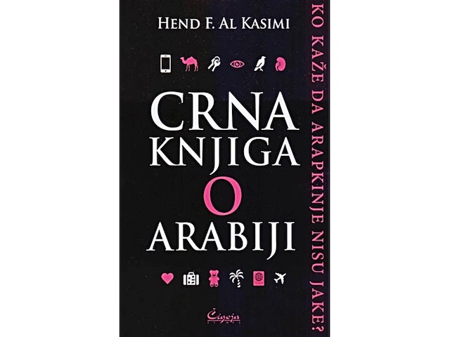 Crna knjiga o Arabiji : ko kaže da Arapkinje nisu jake? - Hend F. Al Kasimi