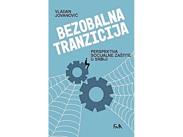 Bezobalna tranzicija : perspektiva socijalne zaštite u Srbiji - Vladan Jovanović