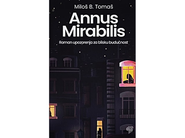 Annus mirabilis : Roman upozorenja za blisku budućnost - Miloš B. Tomaš