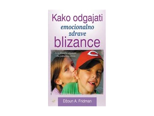 Kako odgajati emocionalno zdrave blizance - Džoun A. Fridman