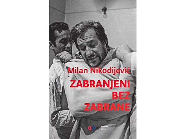 Zabranjeni bez zabrane : zona sumraka jugoslovenskog filma - Milan Nikodijević