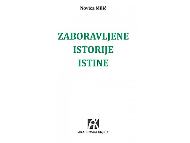 Zaboravljene istorije istine : metod i metafizika - Novica Milić