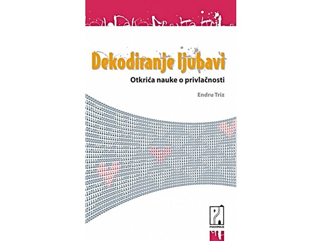 Dekodiranje ljubavi : otkrića nauke o privlačnosti - Endru Triz