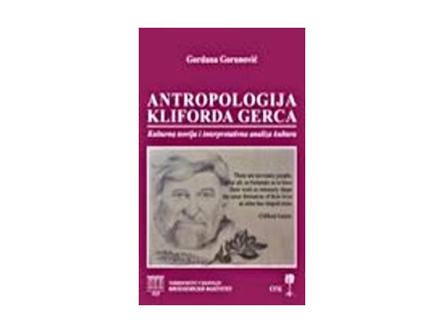 Antropologija Kliforda Gerca. Kulturna teorija i interpretativna analiza kultura - Gordana Gorunović