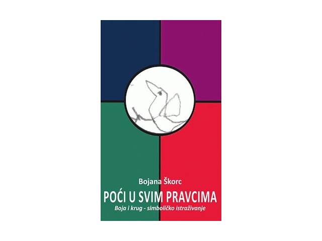 Poći u svim pravcima: boja i krug – simboličko istraživanje - Bojana Škorc