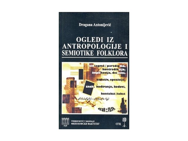 Ogledi iz antropologije i semiotike folklora - Dragana Antonijević