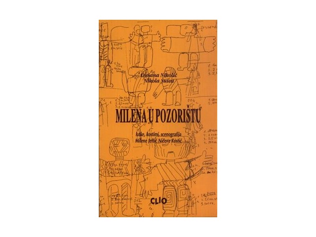 Milena u pozorištu : lutke, kostimi, scenografija Milene Jeftić Ničeve Kostić - Dušana Nikolić