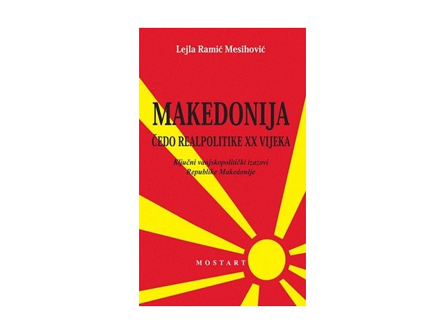 Makedonija – čedo realpolitike XX vijeka - Lejla Ramić Mesihović