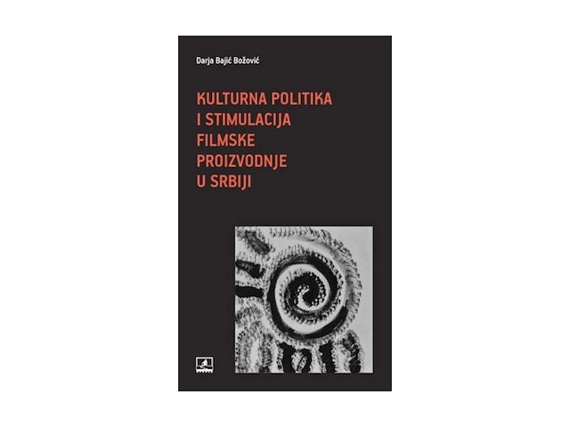 Kulturna politika i stimulacija filmske proizvodnje u Srbiji - Darja Bajić