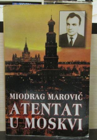 ATENTAT U MOSKVI – MIODRAG MAROVIĆ