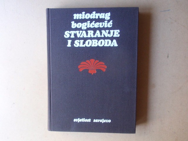 Miodrag Bogićević - STVARANJE I SLOBODA