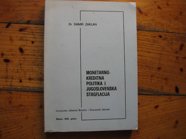 DAMIR ZAKLAN-MONETARNO-KREDITNA POLIT.I JUGOSLOV.STAGFL