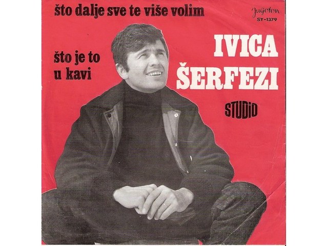 Ivica Šerfezi – Što Dalje Sve Te Više Volim / Što Je To